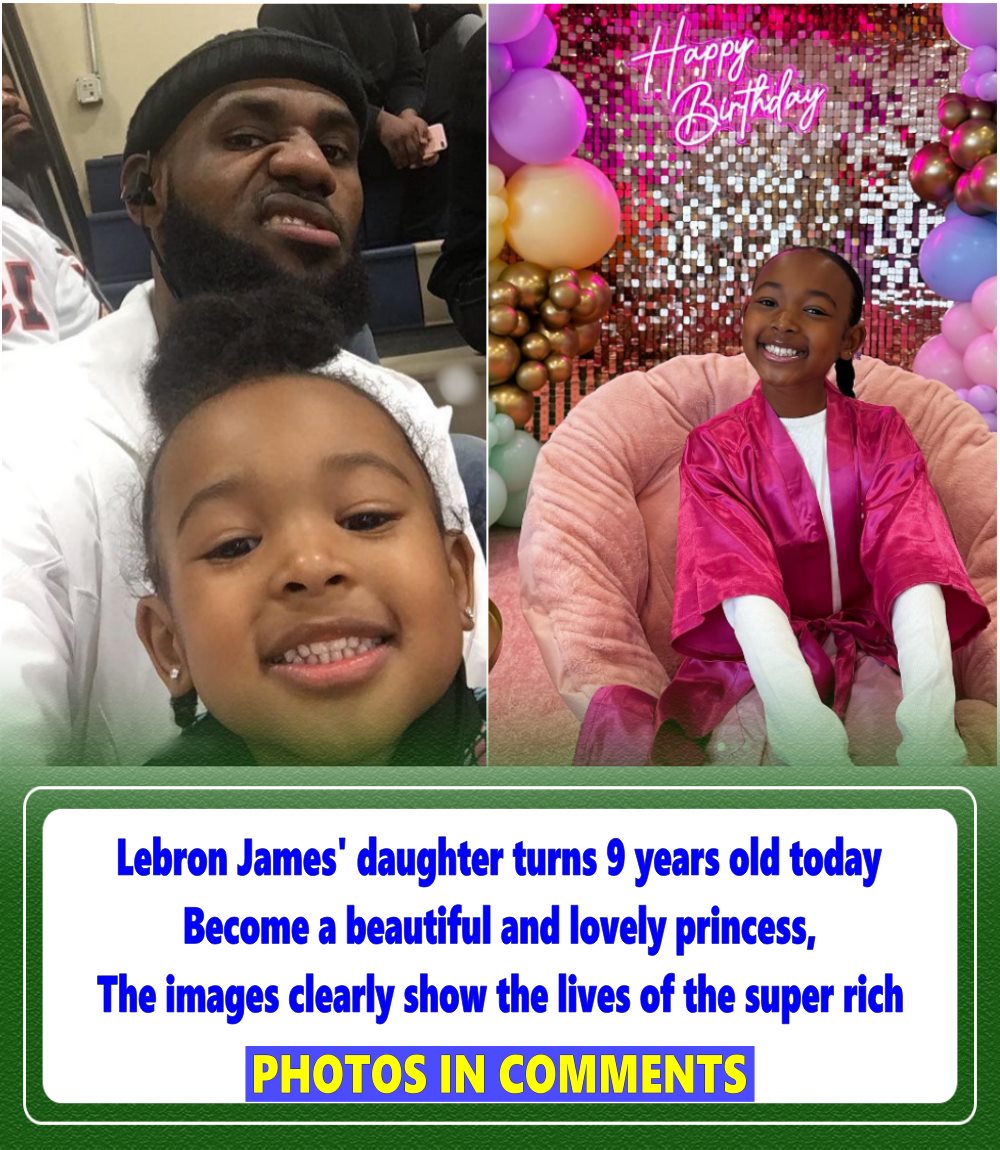 Lebron James' daughter turns 9 years old today Become a beautiful and ...