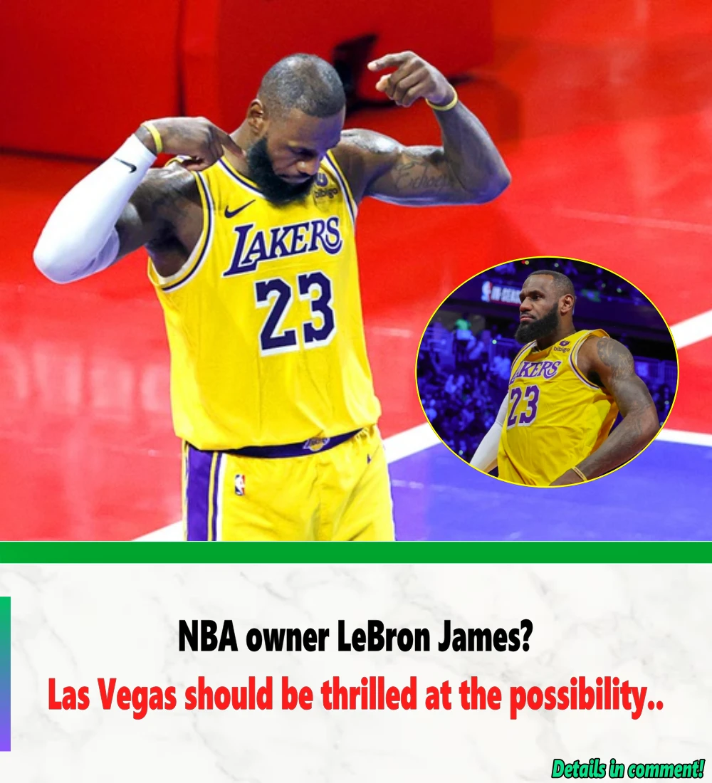 NBA owner LeBron James? Las Vegas should be thrilled at the possibility ...